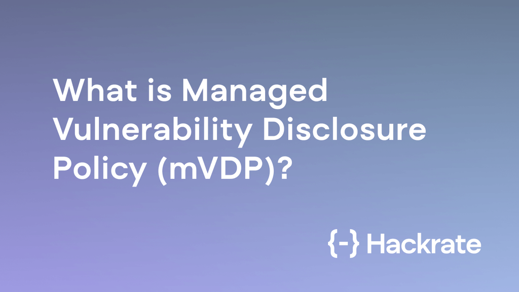 What is Managed Vulnerability Disclosure Policy (mVDP)? | Hackrate Blog