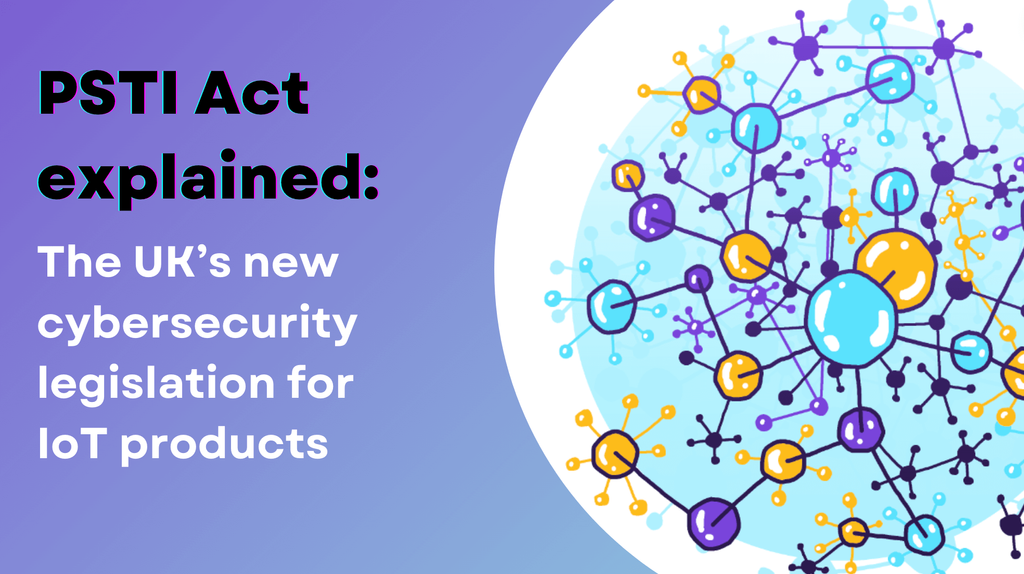 The UK’s new PSTI Act for IoT devices: how it impacts you & how we can ...